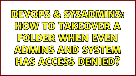 DevOps SysAdmins How To Takeover A Folder When Even Admins And
