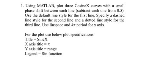 solved 1 using matlab plot three cosinex curves with a