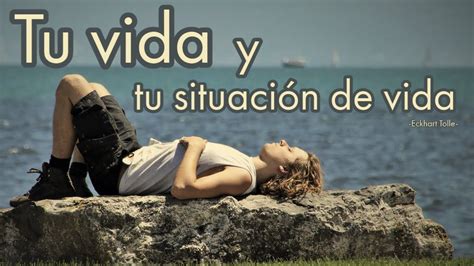 Tu Vida Y Tu Situaci N De Vida Eckhart Tolle Youtube
