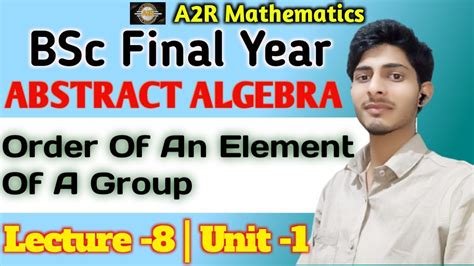 theorems on order of an element of a groups lecture 8 unit 1 abstract algebra bsc part