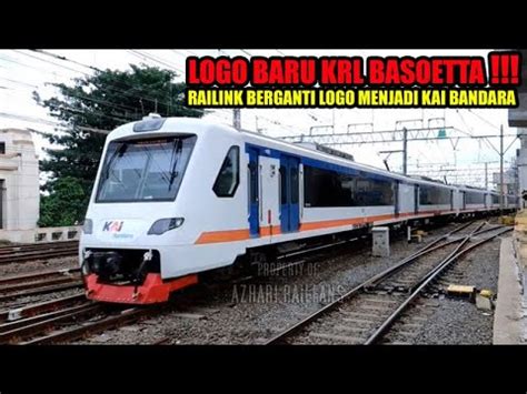 Krl Railink Berganti Logo Baru Menjadi Kai Bandara Youtube