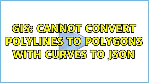GIS Cannot Convert Polylines To Polygons With Curves To JSON YouTube