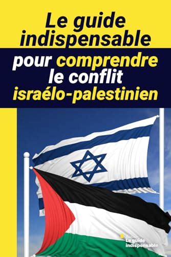 Le guide indispensable pour comprendre le conflit israélo palestinien