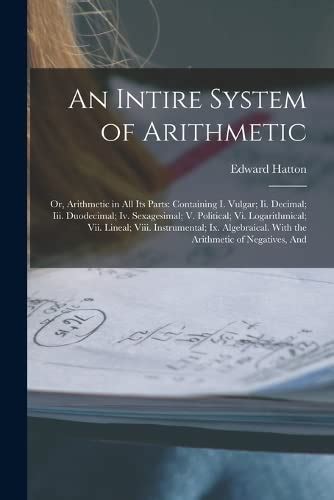 buy an intire system of arithmetic or arithmetic in all its parts containing i vulgar ii