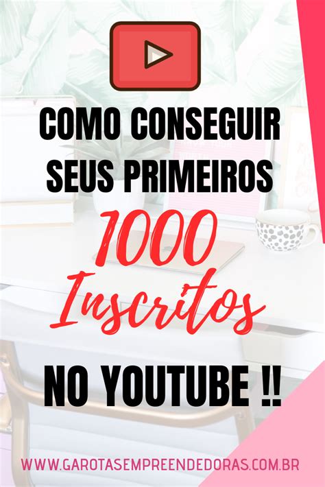 COMO CONSEGUIR OS PRIMEIROS 1000 INSCRITOS NO YOUTUBE Youtube Ganhar