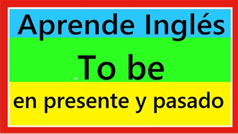 El Verbo To Be En Presente Pasado Y Futuro Youtube