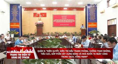 Video Quận 8 Kiên quyết kiên trì đấu tranh phòng chống tham nhũng