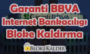 Garanti BBVA İnternet Bankacılığı Bloke Kaldırma Bloke Kaldırma