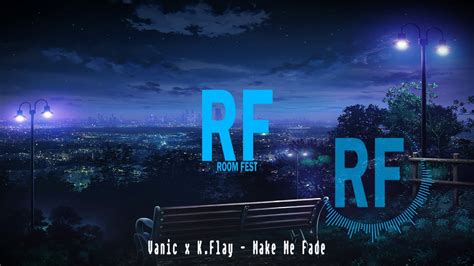 Vanic X K Flay Make Me Fade Room Fest Trap Youtube