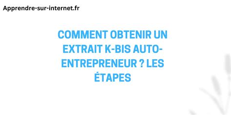 Extrait K Bis Auto Entrepreneur Comment Lobtenir Autour De L