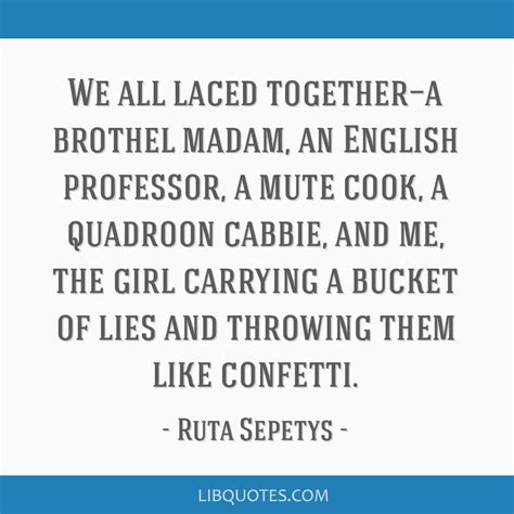Ruta Sepetys Quote We All Laced Togethera Brothel