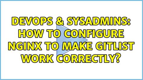 Devops And Sysadmins How To Configure Nginx To Make Gitlist Work Correctly 2 Solutions Youtube