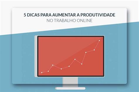 Dicas Para Aumentar A Produtividade No Trabalho Online Blog
