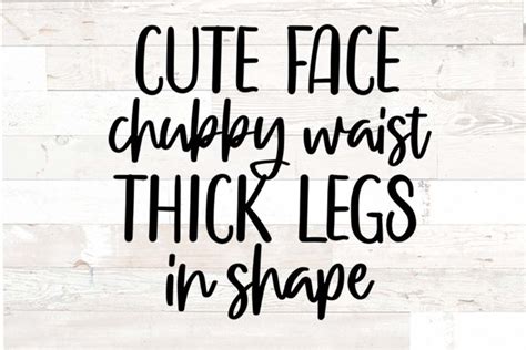 Cute Face Chubby Waist Thick Legs Woman Quote Svg File