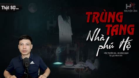 Truyện Ma TRÙNG TANG NHÀ PHÚ HỘ Cao Tăng Giải Nghiệp Trùng Tang MC