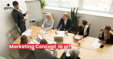 Marketing Concept là gì Vai trò và 3 bước tạo dựng hiệu quả