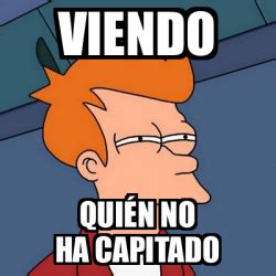 Meme Futurama Fry VIENDO QUIÉN NO HA CAPITADO 33190548