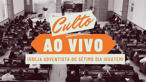 Culto ao vivo Igreja Adventista do Sétimo Dia Iguatemi YouTube