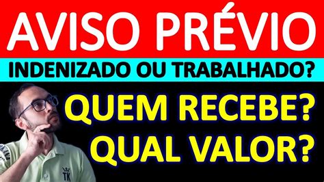 AVISO PRÉVIO INDENIZADO OU TRABALHADO QUEM TEM DIREITO QUAL VALOR DE