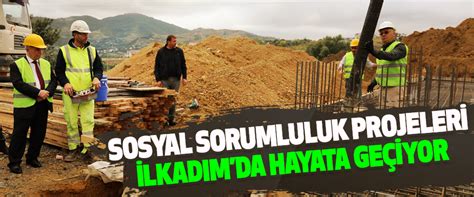 Sosyal Sorumluluk Projeleri İlkadımda Hayata Geçiyor
