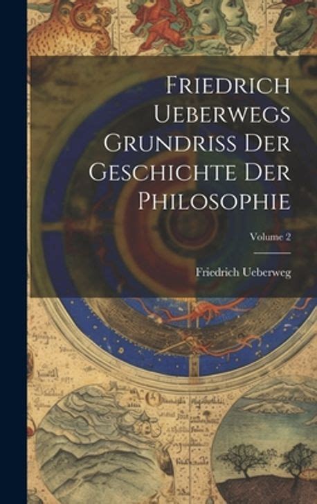 Friedrich Ueberwegs Grundriss Der Geschichte Der Philosophie Volume 2