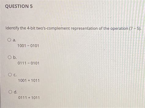 solved question 5 identify the 4 bit two s complement