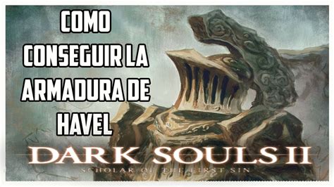 Dark Souls 2 Como Conseguir La Armadura De Havel YouTube
