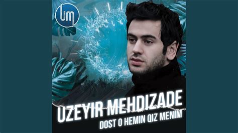 Dost O Hemin Qiz Menim YouTube Music