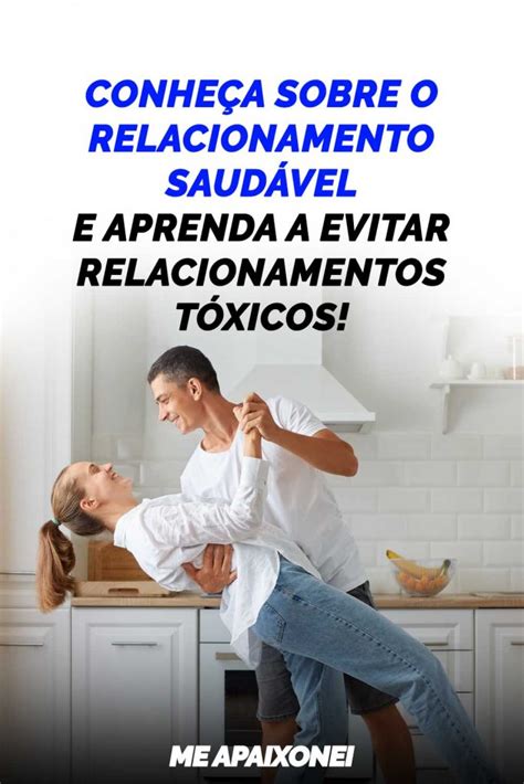 Conheça sobre o relacionamento saudável e aprenda a evitar