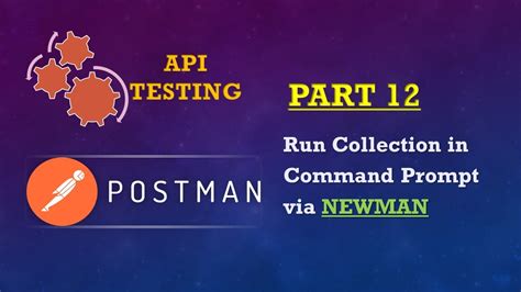 Part 12 POSTMAN SERIES Run Collection In Command Prompt Via NEWMAN
