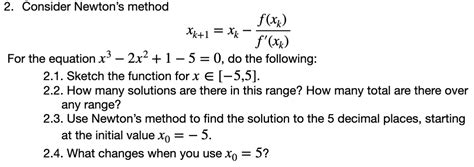 solved 2 consider newton s method xk 1 xk−f′ xk f xk for