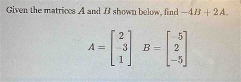 Solved Given The Matrices A And B Shown Below Find B A A