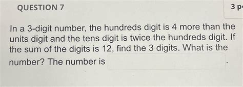 [solved] question 7 3 p in a 3 digit number the hundreds digit is 4 more course hero