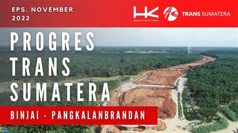 Intip Progress Trans Sumatera Ini Dia Kemajuan Proyek Binjai Brandan