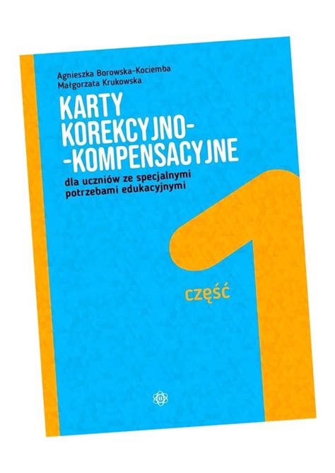 KARTY KOREKCYJNO KOMPENSACYJNE DLA UCZNIÓW CZ 1 AGNIESZKA BOROWSKA