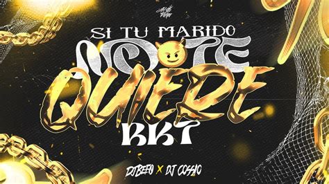 SI TU MARIDO NO TE QUIERE RKT Befo DJ Cossio YouTube