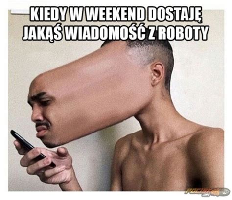 Weekend Najlepsze Memy I Demotywatory Na Dwudzionek Gazeta Wsp Czesna