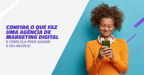 O que faz uma agência de marketing digital Confira como ela pode ajudar