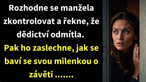 Rozhodne Se Manžela Zkontrolovat A řekne že Dědictví Odmítla Pak Ho Zaslechne Jak Se Baví Se