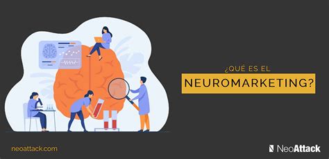 Qué es el neuromarketing Descubre todas sus ventajas NeoAttack