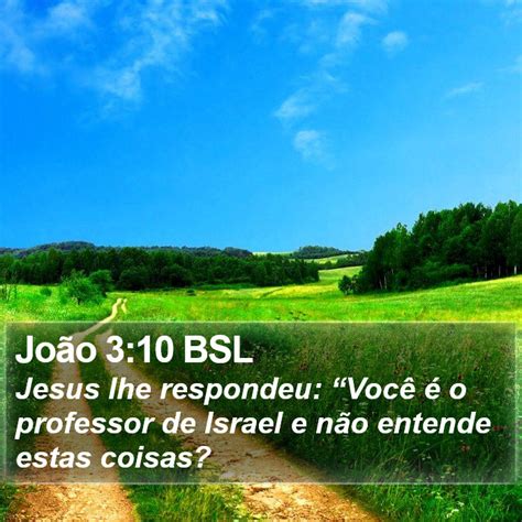 João 3 10 BSL Jesus lhe respondeu Você é o professor de