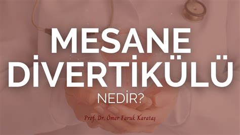 Mesane Divertikülü Nedir Tedavi Yöntemleri Nelerdir Prof Dr Ömer