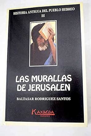 HISTORIA ANTIGUA DEL PUEBLO HEBREO III LAS MURALLAS DE JERUSALEN