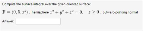 solved compute the surface integral over the given oriented