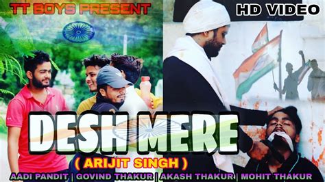 Desh Mere Arijit Singh Official Video O Desh Mere Teri Shan Pe