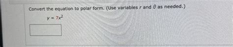solved convert the equation to polar form use variables r