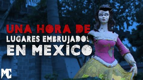 Hora De Los Lugares Mas Embrujados De M Xico Youtube