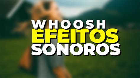 Whoosh Efeitos Sonoros Sons de Transição Efeitos Sonoros YouTube