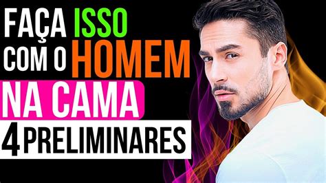 PRELIMINARES Para Deixar O HOMEM Louco Na CAMA 4 Tipos Surpreendentes