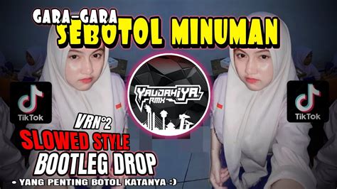 DJ GARA GARA SEBOTOL MINUMANVRN 2 SLOWED STYLE BOOTLEG DROP MENGKANE